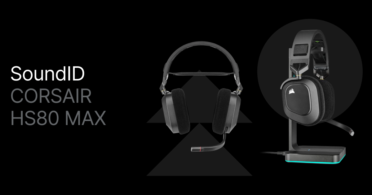 SoundID™ - CORSAIR HS80 MAX